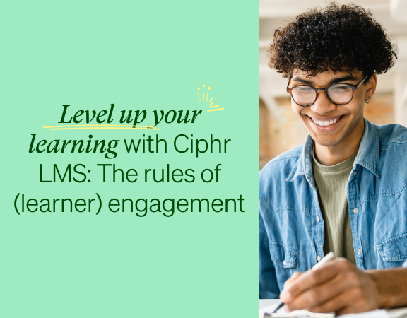 Level up your learning with Ciphr LMS: The rules of (learner) engagement